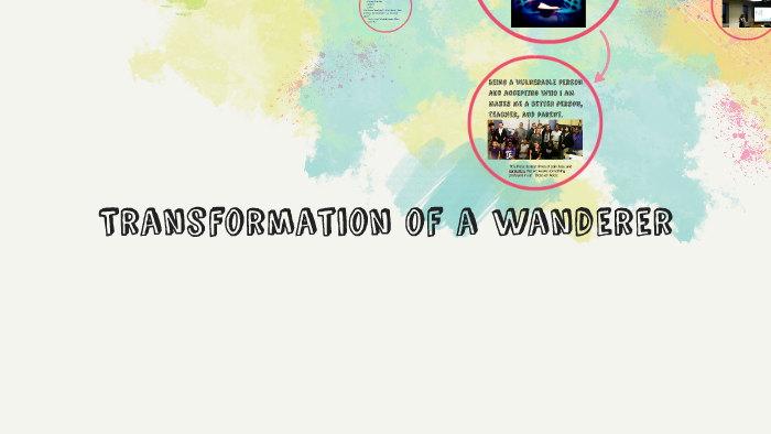 Transformation of a Wanderer by Michelle Dunn on Prezi