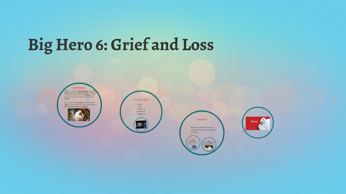 Big Hero 6: Grief and Loss by Jessica Willis on Prezi