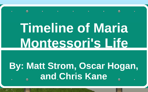 Timeline of Maria Montessori's Life by Oscar Hogan on Prezi