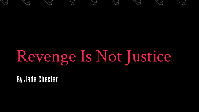 Revenge Is Not Justice by Jade Chester on Prezi