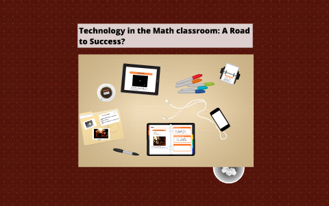 Technology in the Math classroom: A Road to Success? by Taylor Woodman ...