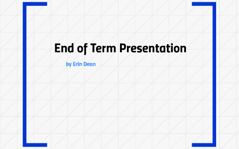 Erin Dean -End of Term Presentation by Erin Dean on Prezi