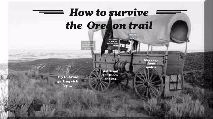 How to survive the Oregon Trail by Savonnah Moe on Prezi
