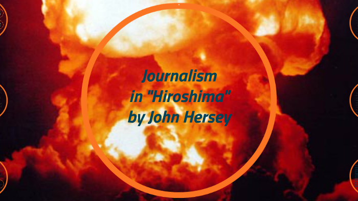 Journalism in "Hiroshima" by John Hersey by Stephanie Long on Prezi