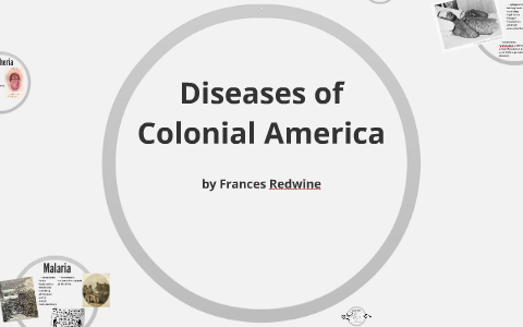 Diseases of Colonial America by Frances Redwine on Prezi