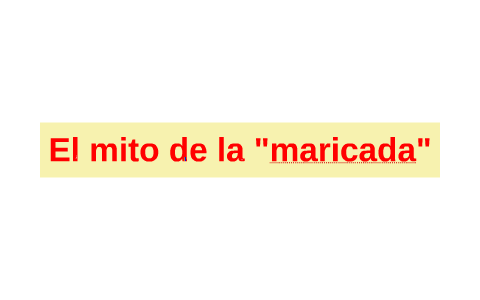 El mito de la "maricada" by Katherine Vega on Prezi