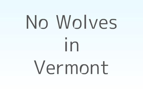 Wolves in Vermont by leslie ercole on Prezi