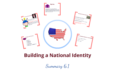 Building a National Identity-Summary 6.1 by Candice Morales on Prezi
