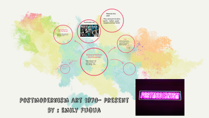 Postmodernism Art by : Emily Fuqua by nia brown on Prezi