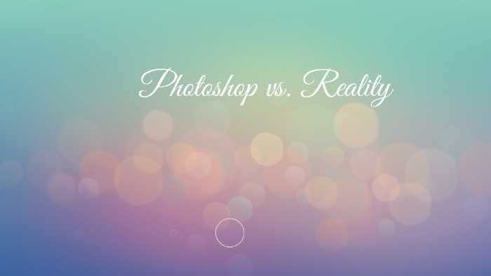 Photoshop vs. Reality by Nicole Kittelberger on Prezi