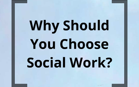 Why Choose Social Work? by Rachel Hoffman on Prezi