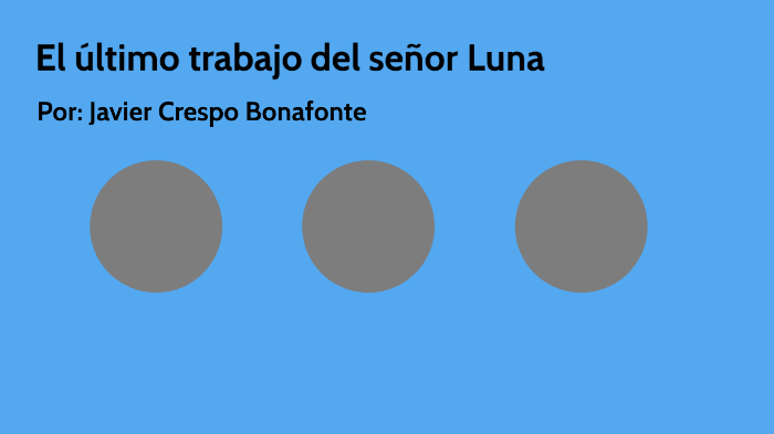 El ultimo trabajo del señor Luna by Javier Crespo Bonafonte on Prezi