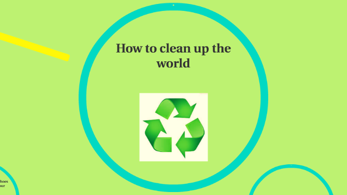 How to clean up the world by Joey Callaghan on Prezi