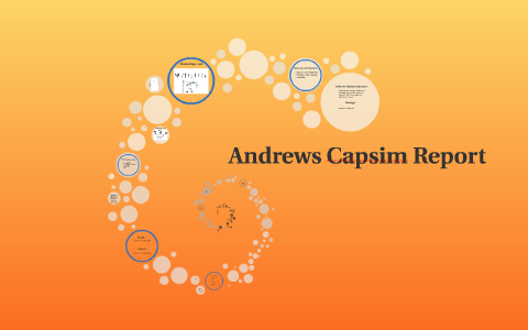 BUS Capsim Presentation - Andrews by Cassie Goodenough on Prezi