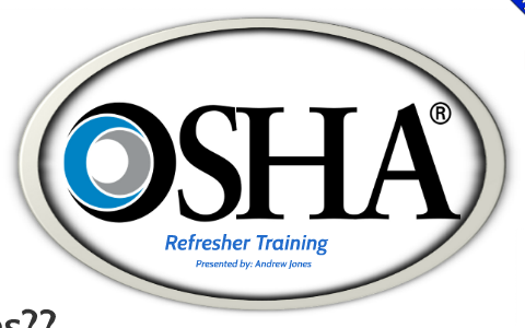 OSHA Annual Refresher Training by Andrew Jones on Prezi
