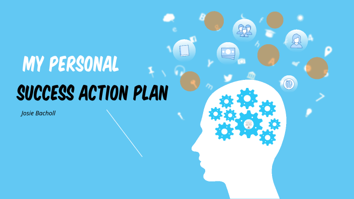 My Personal Success Action Plan by Josie Bacholl on Prezi