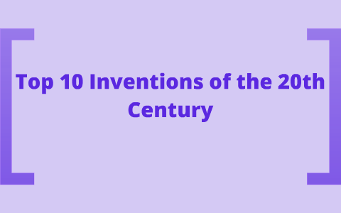 Top 10 Inventions From the 20th Century by Amelia Tonner on Prezi