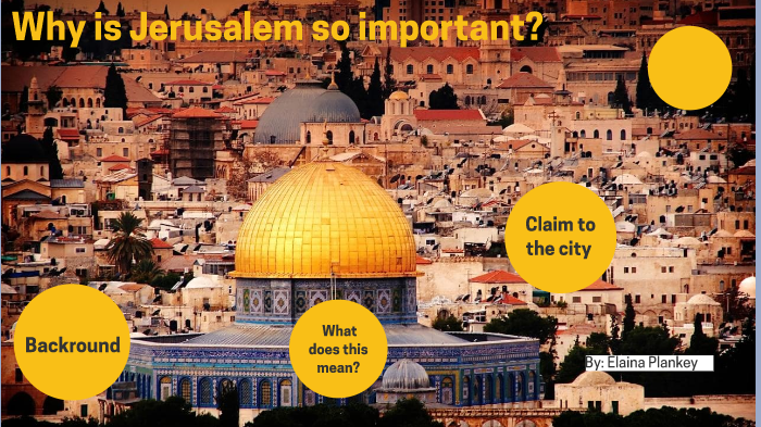 Why is Jerusalem so important? by Elaina Plankey on Prezi