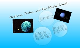 Neptune, Triton, and the Roche Limit by Brittah Brown on Prezi