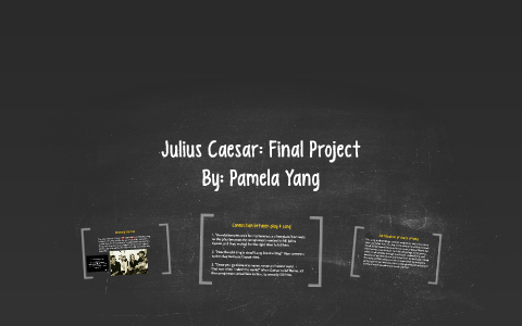 Julius Caesar: Final Project by Pamela Yang on Prezi