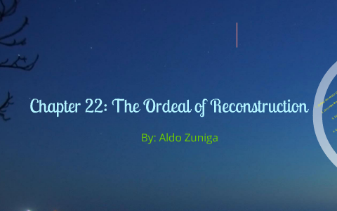 Chapter 22: The Ordeal of Reconstruction by Aldo Zuniga on Prezi