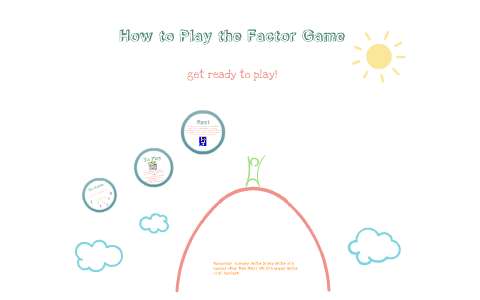 How to Play the Factor Game by Madeline Fortino on Prezi