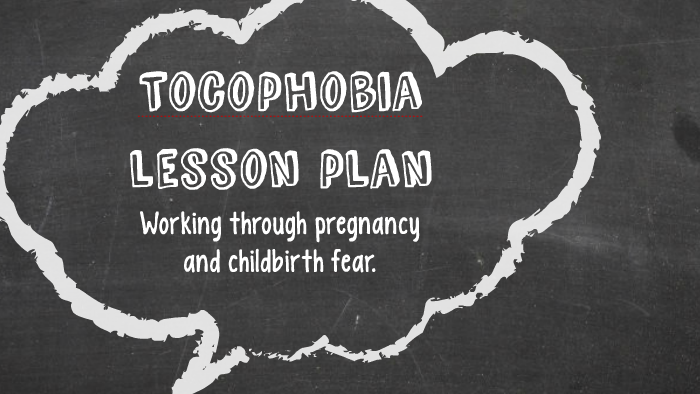 Tocophobia lesson plan by sherrie finnie on Prezi