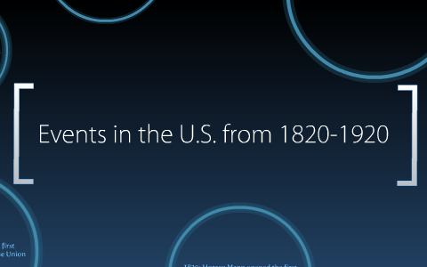 Timeline of Events in the U.S. from 1820-1920 by Ashley B on Prezi