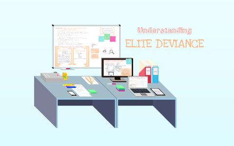 Understanding Elite Deviance by McKenzie Lynn on Prezi