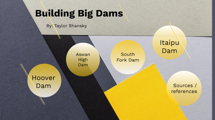 Building Big Dams by Taylor Shansky on Prezi