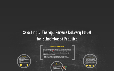 Selecting a Therapy Service Delivery Model by Sarah McQueen on Prezi