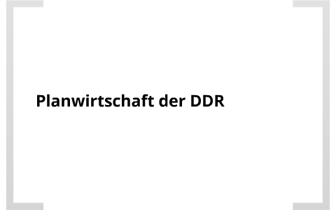 Planwirtschaft der DDR by Jan Schmelter on Prezi