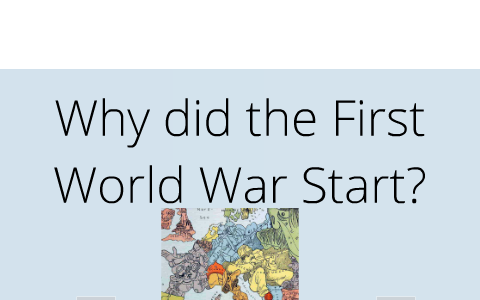 Why did the First World War Start? by Andrew Oldham on Prezi