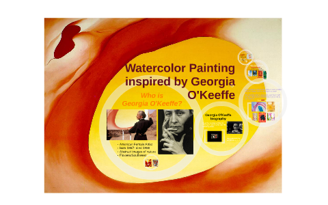 Georgia O'Keeffe inspired watercolor project by Amy Lapka on Prezi