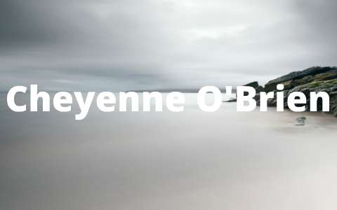 Cheyenne O'Brien by Cheyenne O'Brien on Prezi