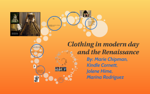 Clothing in modern day and the Renaissance by Marie Chipman on Prezi