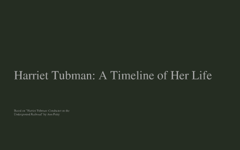 Harriet Tubman: A Timeline of Her Life by Ray Singleton on Prezi