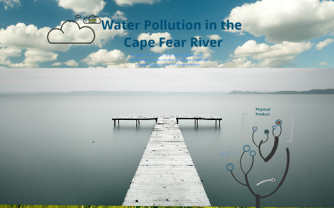 Water Pollution in the Cape Fear River by Alan Wells on Prezi