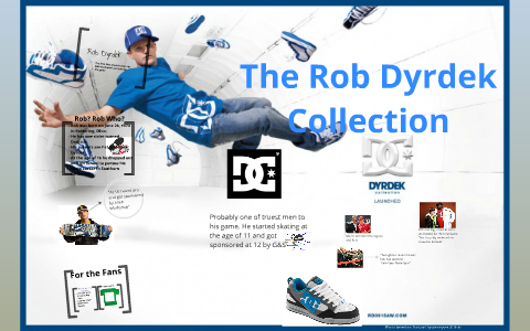 The Rob Dyrdek Collection by Julian Collazo on Prezi