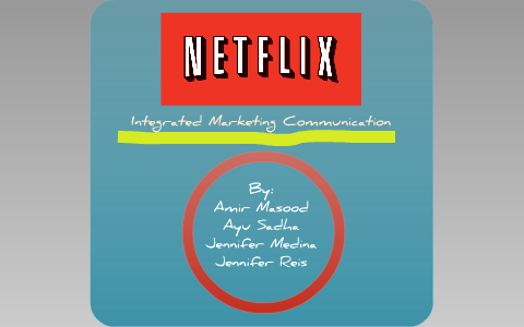 Netflix Integrated Marketing Communication Plan by Ayu Sadha on Prezi