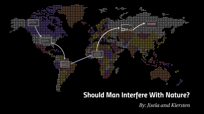 Should Man Interfere With Nature? by kiersten lee on Prezi