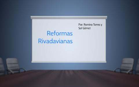 Reformas Rivadavianas by Sol Gómez on Prezi