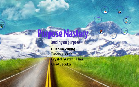 Purpose Mastery by YUNZHU HAN on Prezi