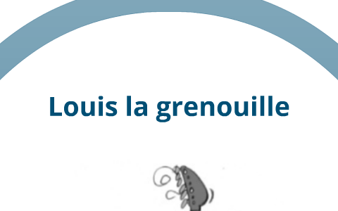 Louis la grenouille by K Robins on Prezi