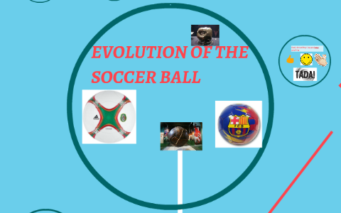 EVOLUTION OF THE SOCCER BALL by gael rocha on Prezi