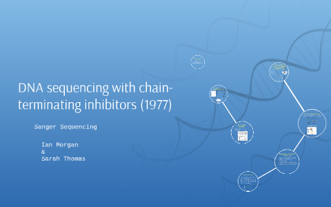 DNA sequencing with chain-terminating inhibitors by Ian Morgan on Prezi