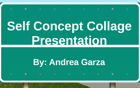 Self Concept Collage Presentation by Andrea Garza on Prezi