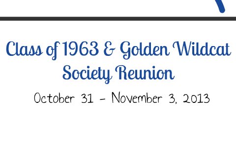 Class of 1963 & Golden Wildcat Reunion by Kelly Hinkel on Prezi