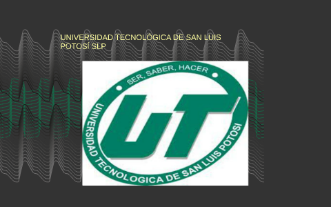 UNIVERSIDAD TECNOLÓGICA DE SAN LUIS POTOSÍ SLP by JULIO DEL RIO on Prezi