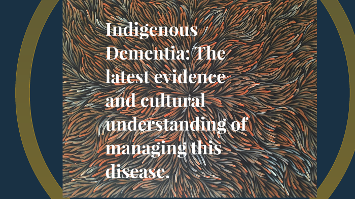 Dementia Indigenous Australians by Maree Toombs on Prezi